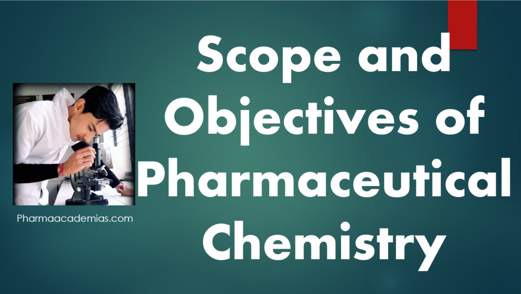 Scope and Objectives of Pharmaceutical Chemistry - Pharmaacademias