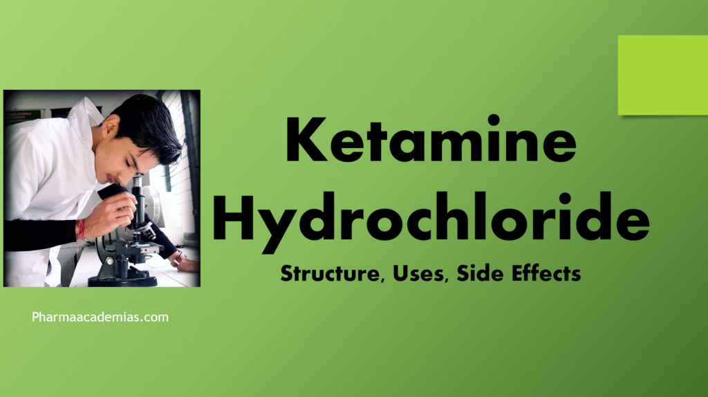 Ketamine Hydrochloride- Structure, Uses, Side effects - Pharmaacademias