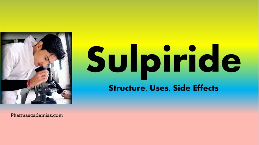 Sulpiride- Structure, Uses, Side effects - Pharmaacademias