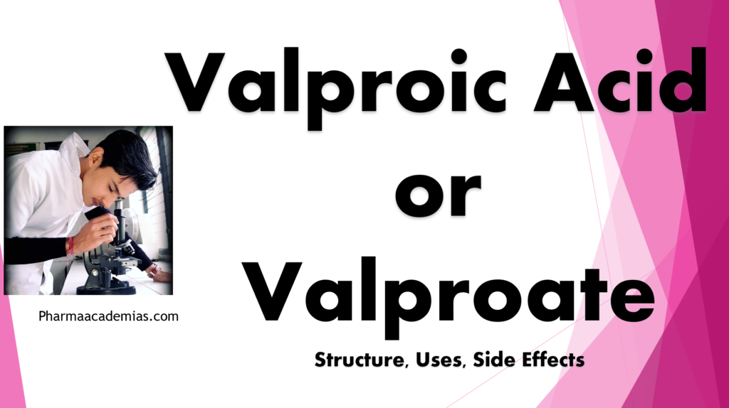Valproic Acid - Structure, Uses, Side effects - Pharmaacademias