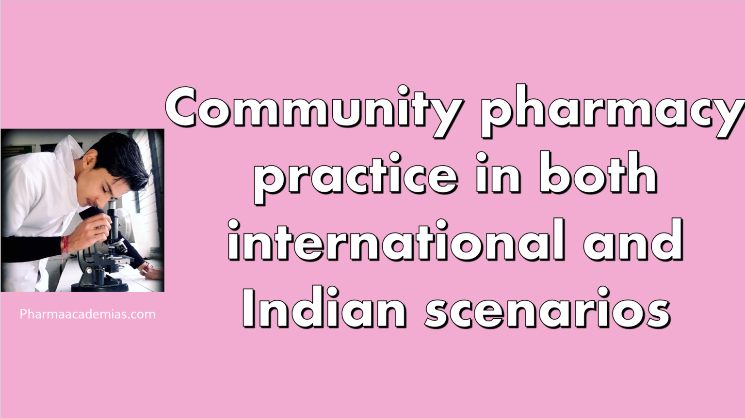 Community pharmacy practice in both international and Indian scenarios ...