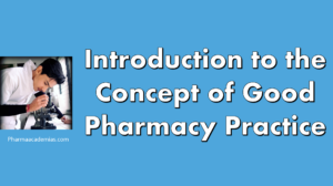 Introduction to the Concept of Good Pharmacy Practice - Pharmaacademias