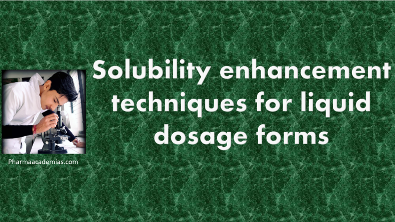 Solubility enhancement techniques for liquid dosage forms - Pharmaacademias