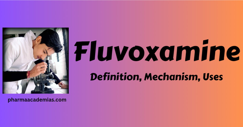 Fluvoxamine - Definition, Uses, Mechanism, Side effects - Pharmaacademias