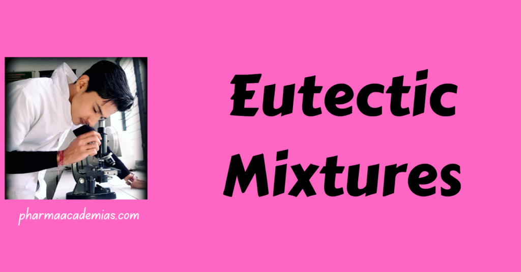 Eutectic Mixtures - Pharmaacademias