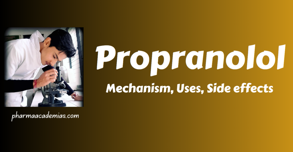 Propranolol: Mechanism, Uses, Side effects - Pharmaacademias