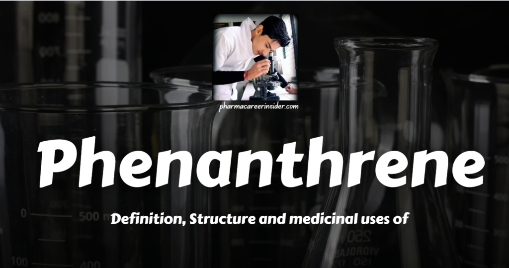 Phenanthrene: Definition, Structure and medicinal uses - Pharmaacademias