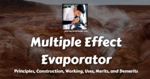Multiple Effect Evaporator: Principles, Construction, Working, Uses ...