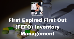 First Expired First Out (FEFO) Inventory Management - Pharmaacademias