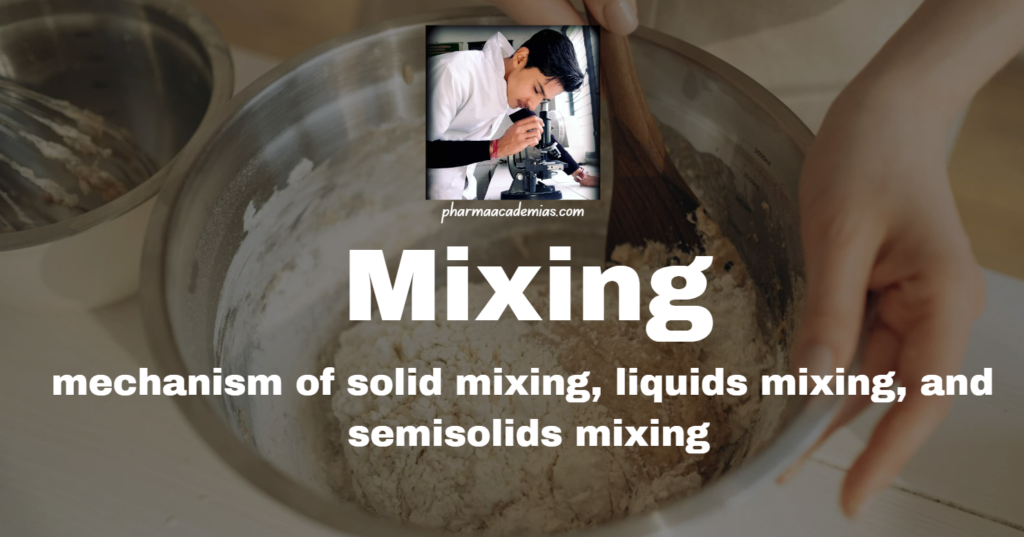 Mixing: mechanism of solid mixing, liquids mixing, and semisolids mixing - Pharmaacademias