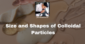 Size and Shapes of Colloidal Particles - Pharmaacademias