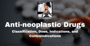 Anti-neoplastic Drugs: Classification, Dose, Indications, and ...