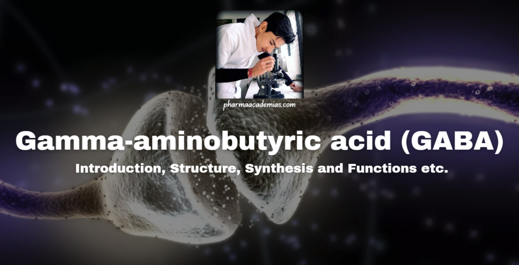 Gamma-aminobutyric acid (GABA): Introduction, Structure, Synthesis and ...