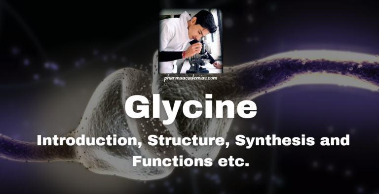 Glycine: Introduction, Structure, Synthesis and Functions etc ...
