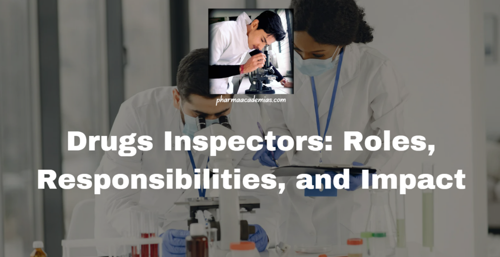 Drugs Inspectors: Roles, Responsibilities, and Impact - Pharmaacademias