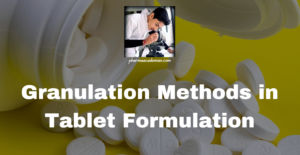 Granulation Methods in Tablet Formulation - Pharmaacademias