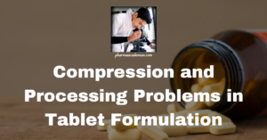 Compression and Processing Problems in Tablet Formulation - Pharmaacademias