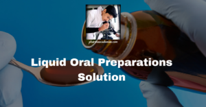 Liquid Oral Preparations Solution: Detailed Note - Pharmaacademias