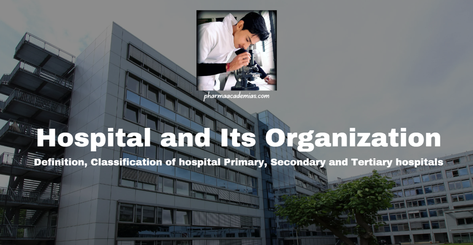 Hospital and Its Organization: Definition, Classification of hospital ...