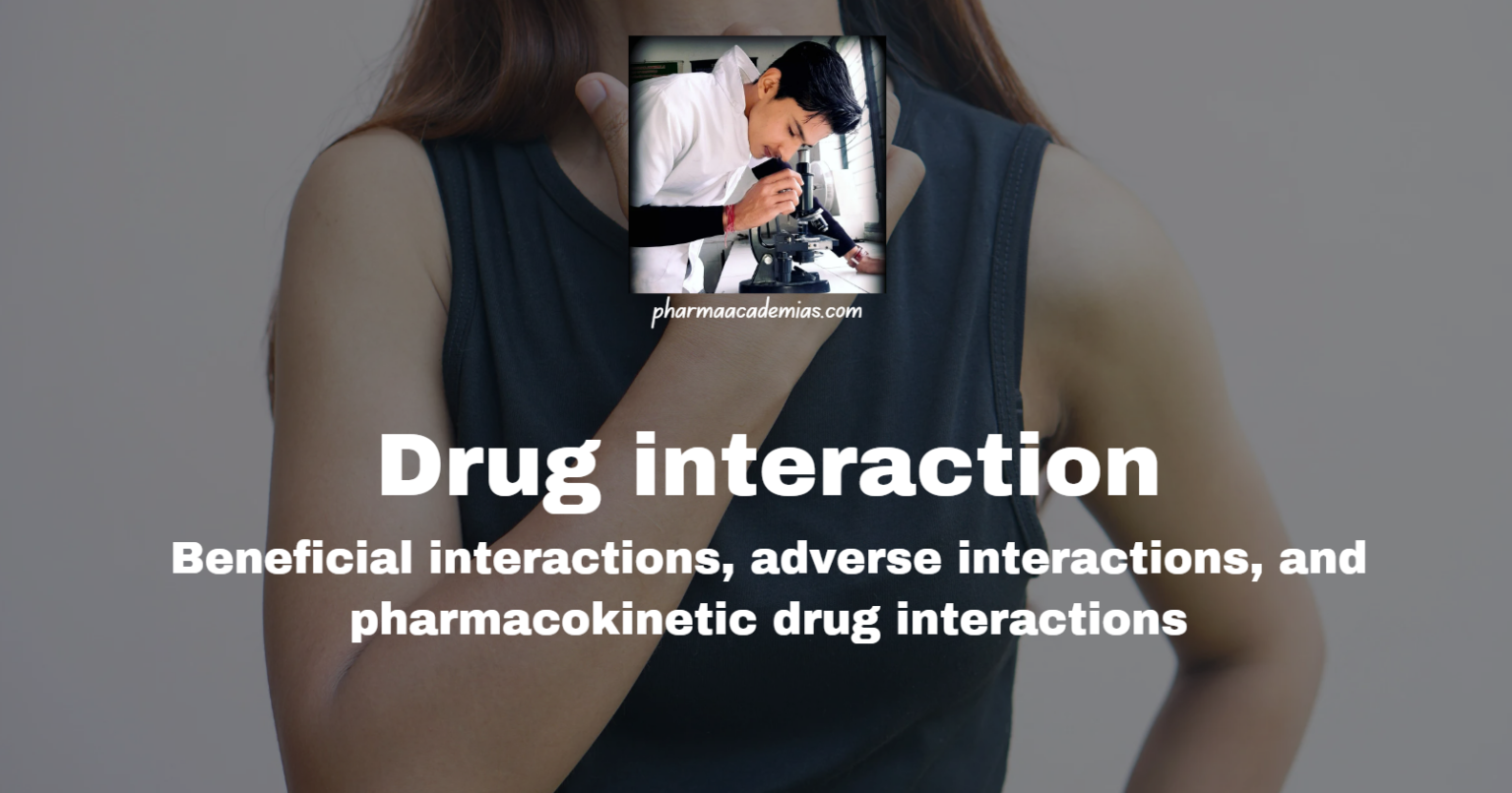 Drug interaction: Beneficial interactions, adverse interactions, and ...