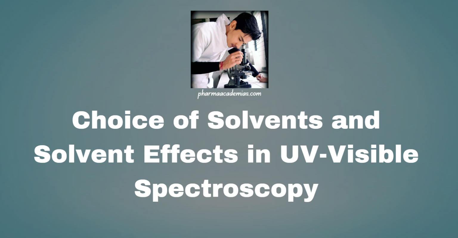 Choice of Solvents and Solvent Effects in UV-Visible Spectroscopy - Pharmaacademias