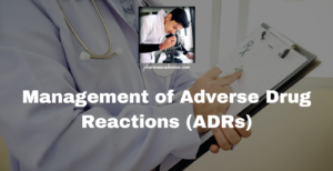 Management of Adverse Drug Reactions (ADRs) - Pharmaacademias